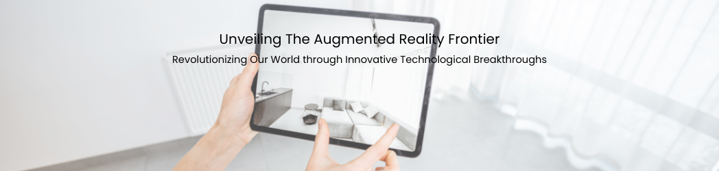 Augmented Reality: Revolutionizing Our World through Innovative Technological Breakthroughs ...